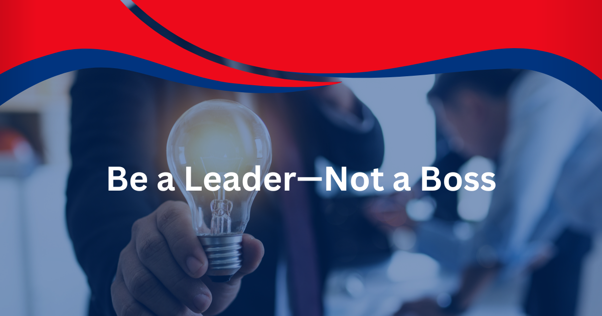Be a Leader—Not a Boss