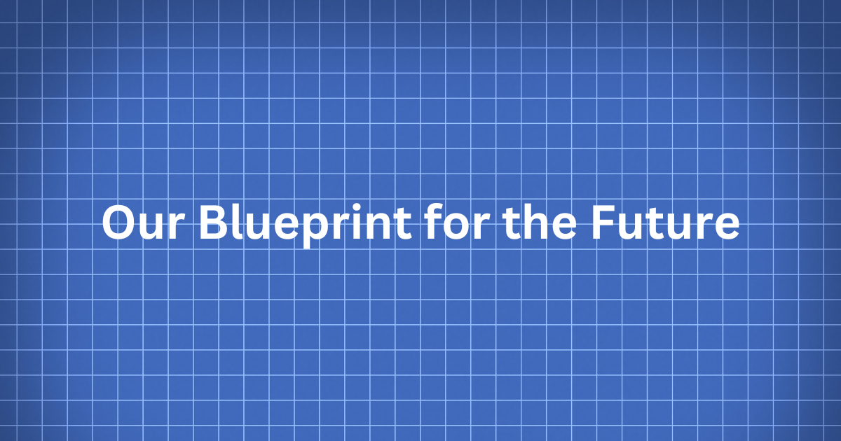 Our Blueprint for the Future