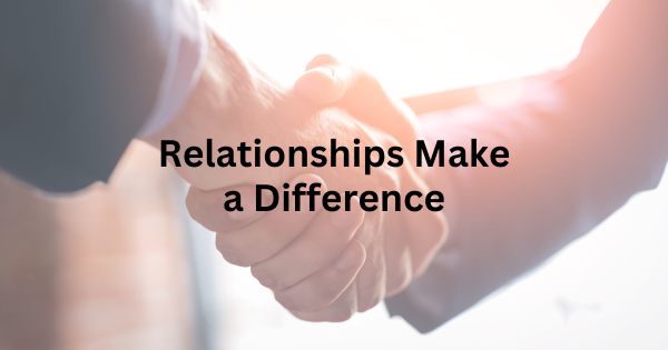 Relationships Make a Difference