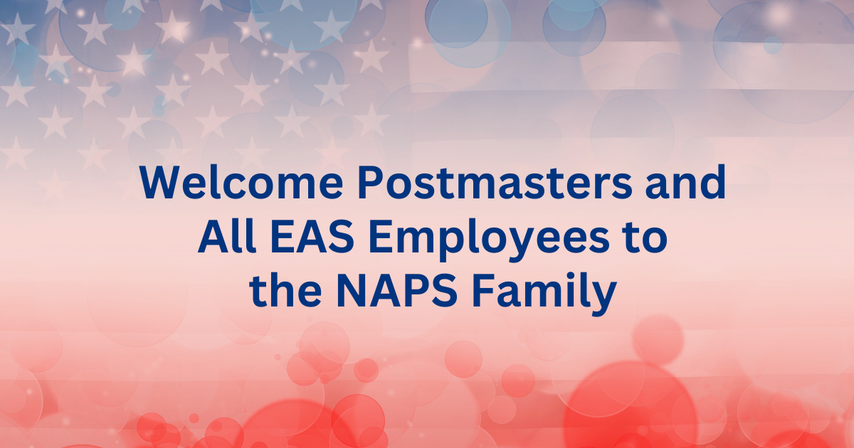 Welcome Postmasters and All EAS Employees to the NAPS Family